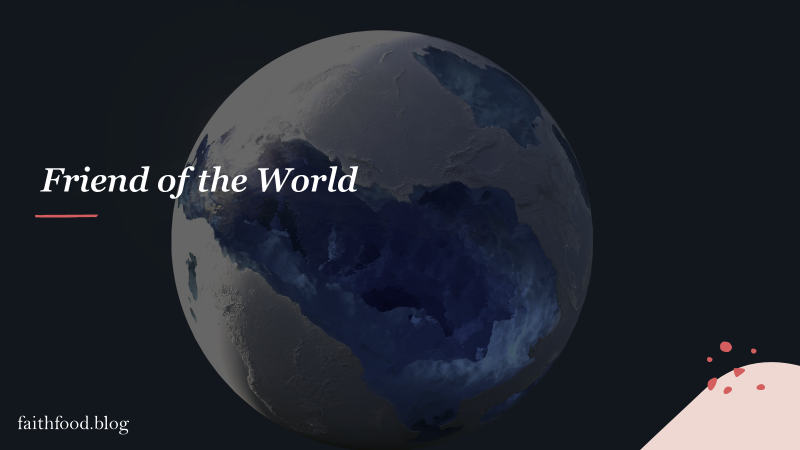 The Book of James – Constant Draw of Worldliness – The Faithfood Blog