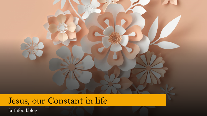 Jesus, our Constant – The Faithfood Blog